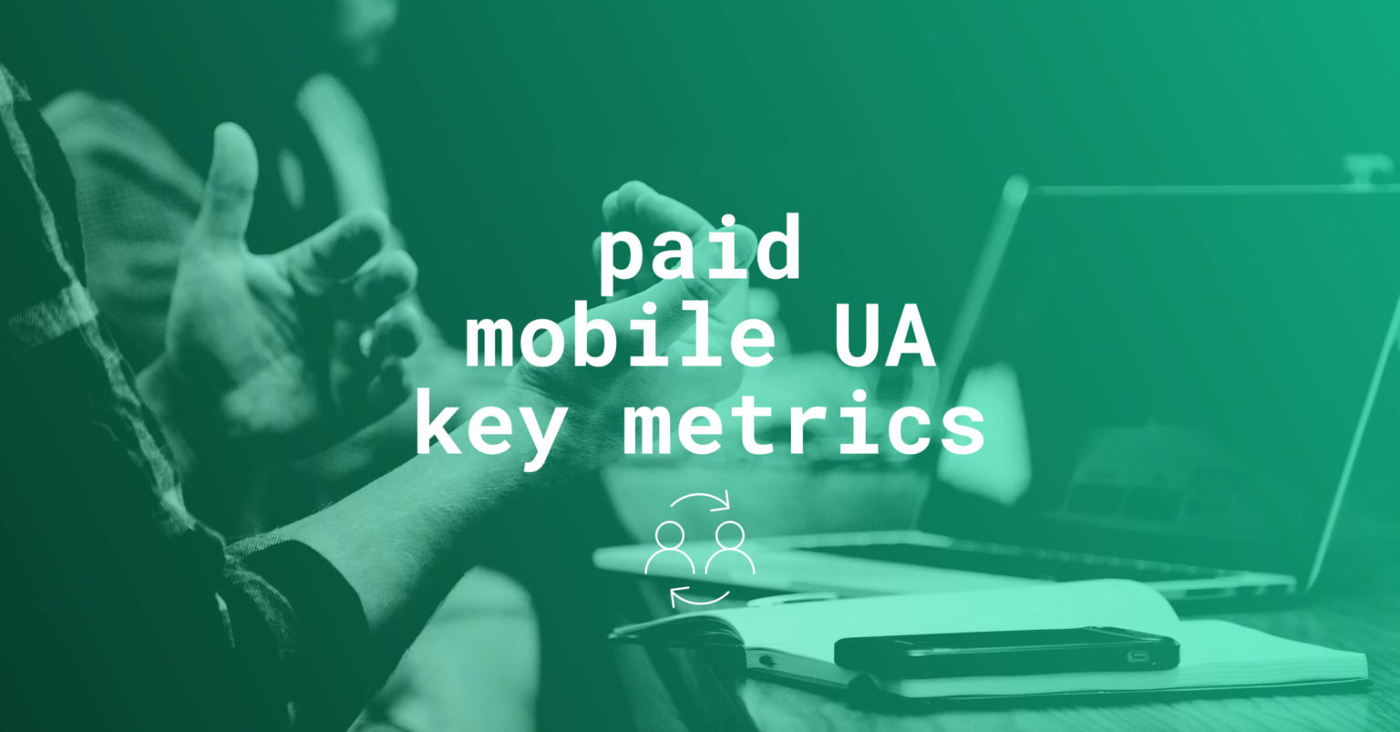 Cheat Sheet: Goals & metrics to scale your mobile UA – Customlytics