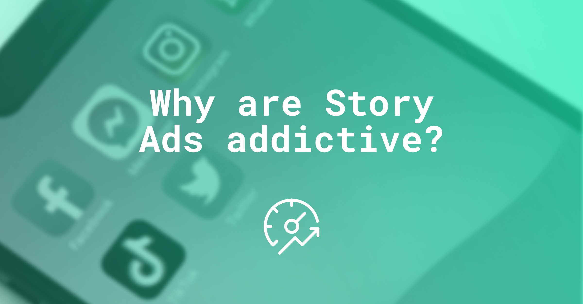 Why mobile users are addicted to Story Ads